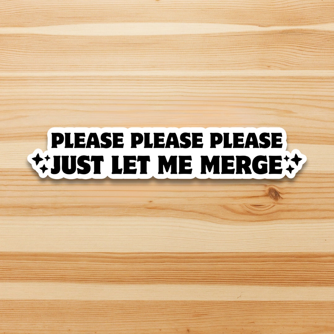 Please Please Please Just Let Me Merge // Funny Car Magnet Bumper Decal ...