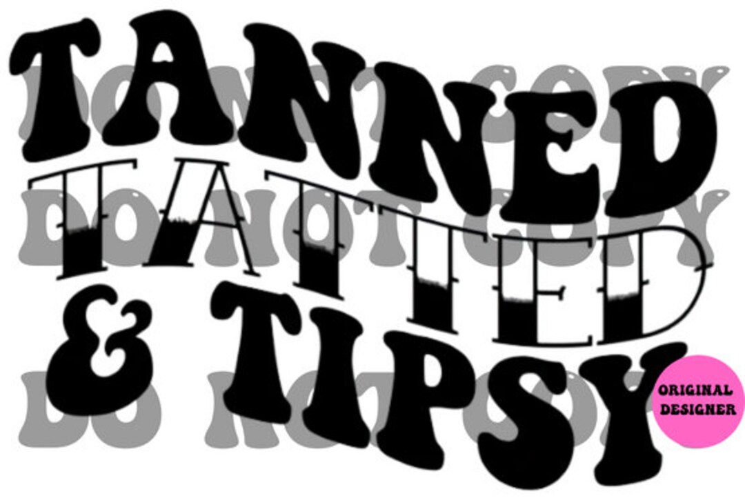 Tanned Tatted and Tipsy PNG - Etsy