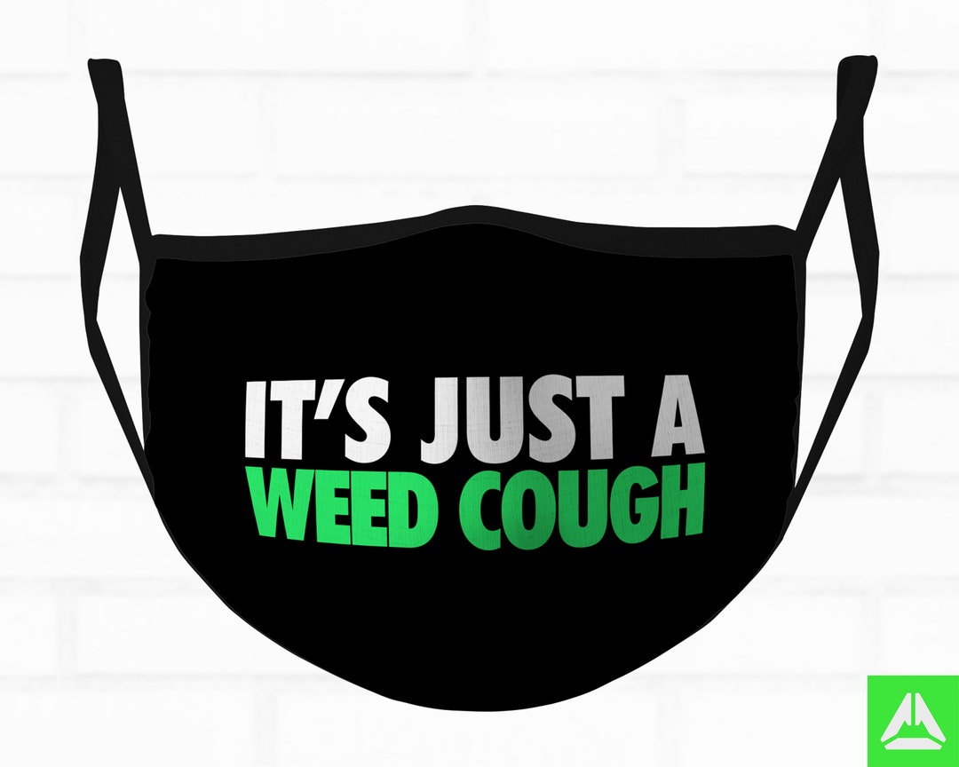 It's Just a WEED Cough Face Mask, Funny Face Mask, Adult Face Mask ...