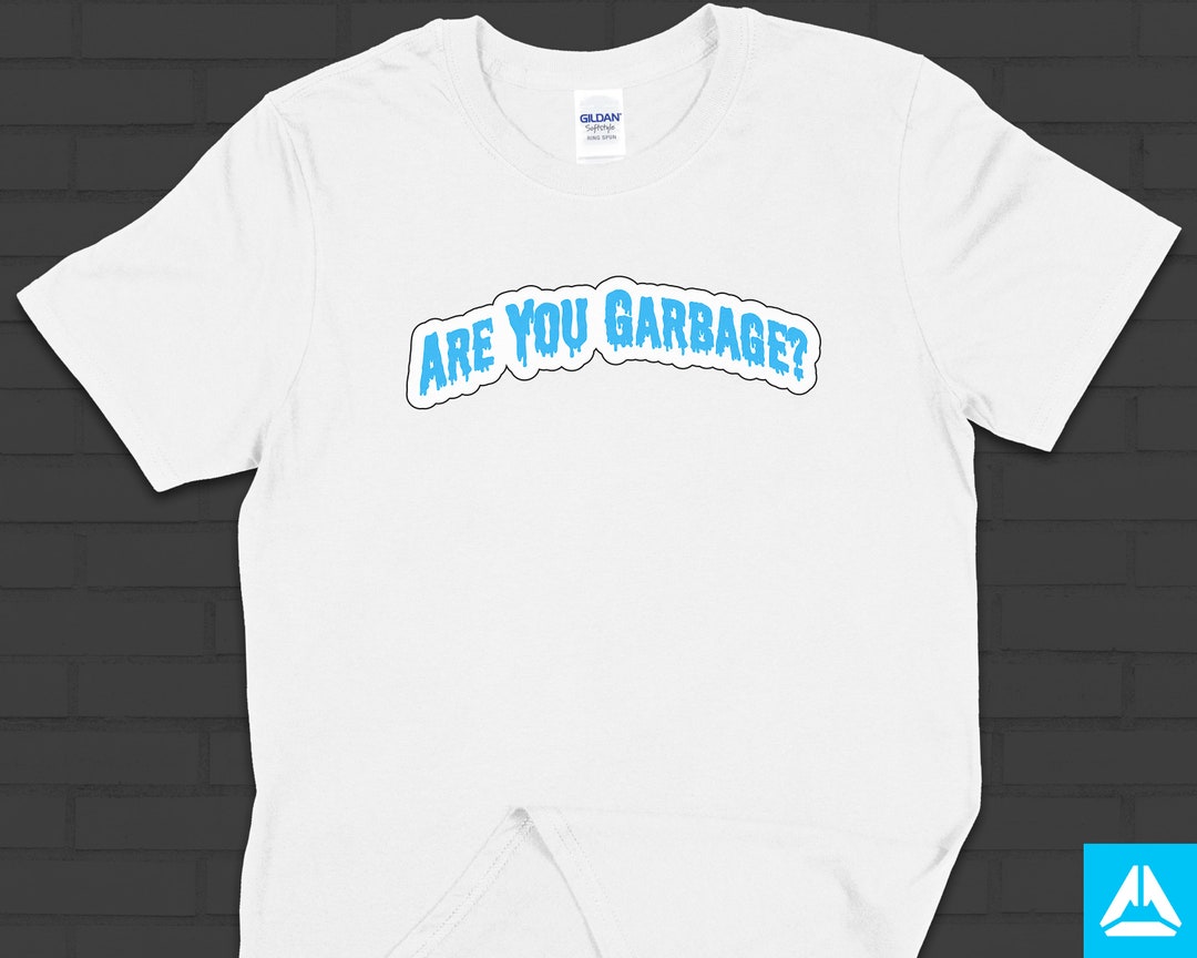 AYG Garbage Shirt Are You Garbage Shirt Are You Garbage Gpk Shirt Are ...