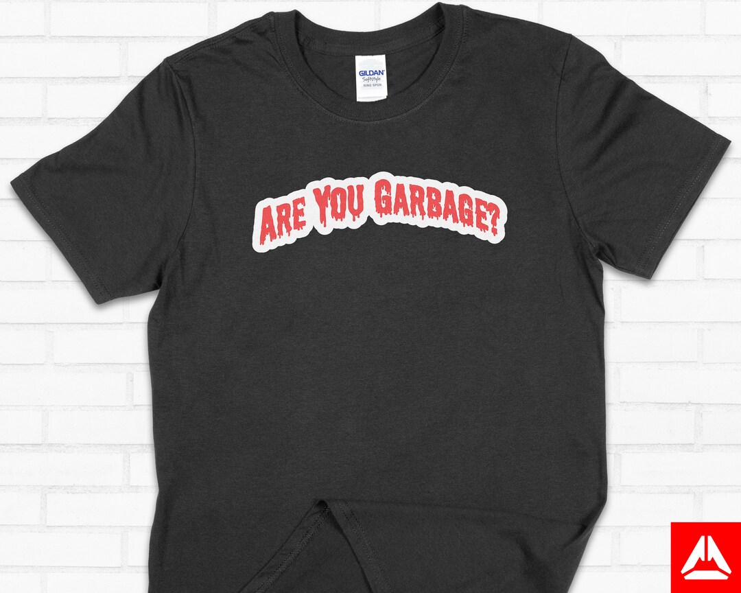 AYG Garbage Shirt - Are You Garbage Shirt - Are You Garbage Gpk Shirt ...