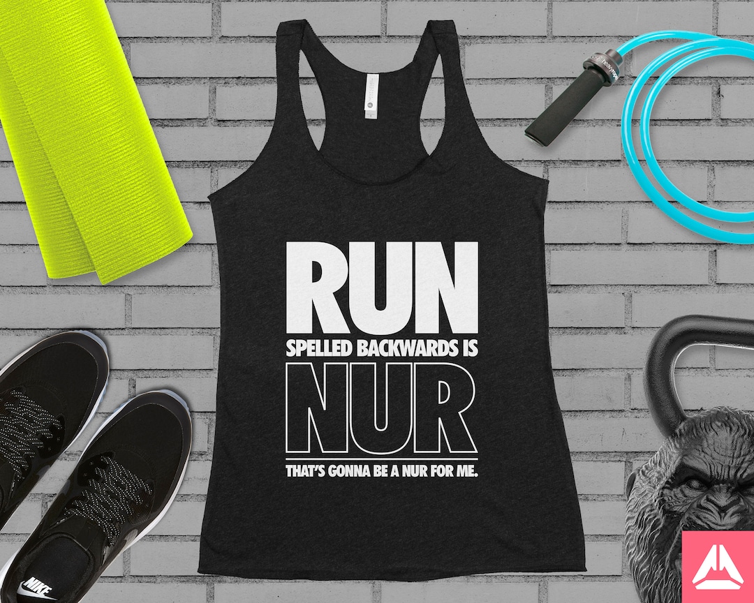 Run Spelled Backwards is Nur, That's a NUR From Me Tank Top, Funny ...