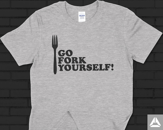Go Fork Yourself Shirt Funny Food Shirt Funny Foodie Shirt Etsy