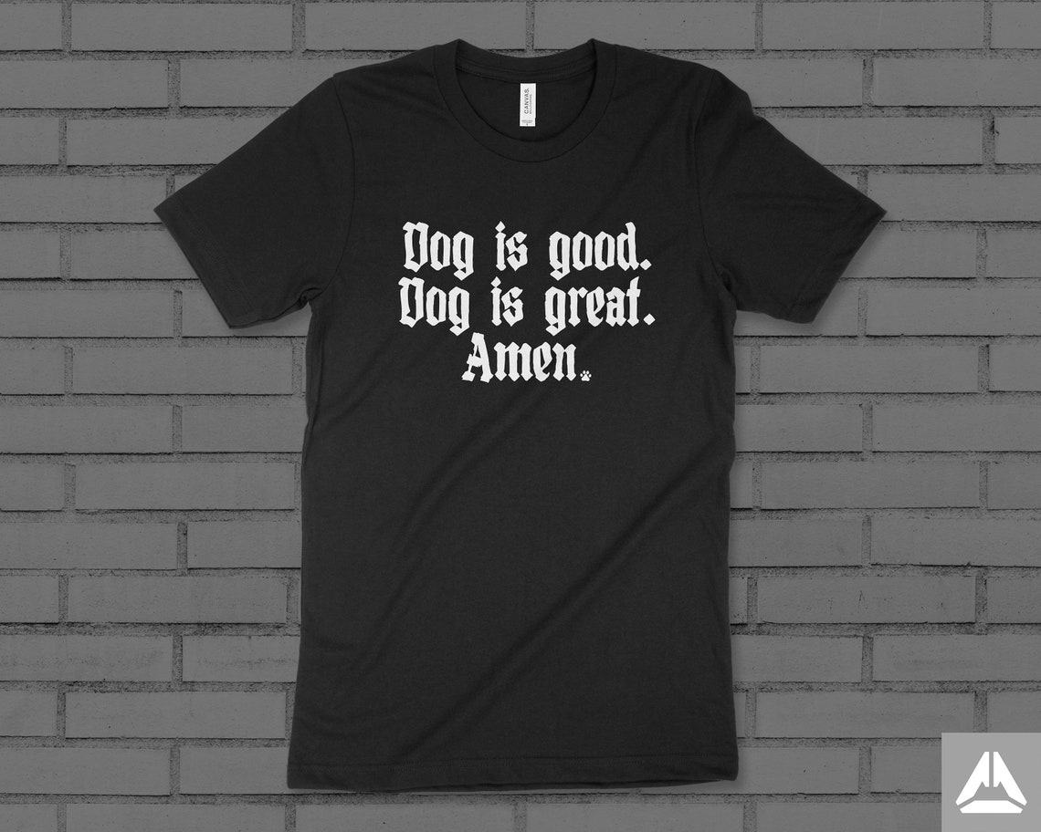 Dog is Good. Dog is Great. Amen T-shirt Funny Dog Shirt - Etsy