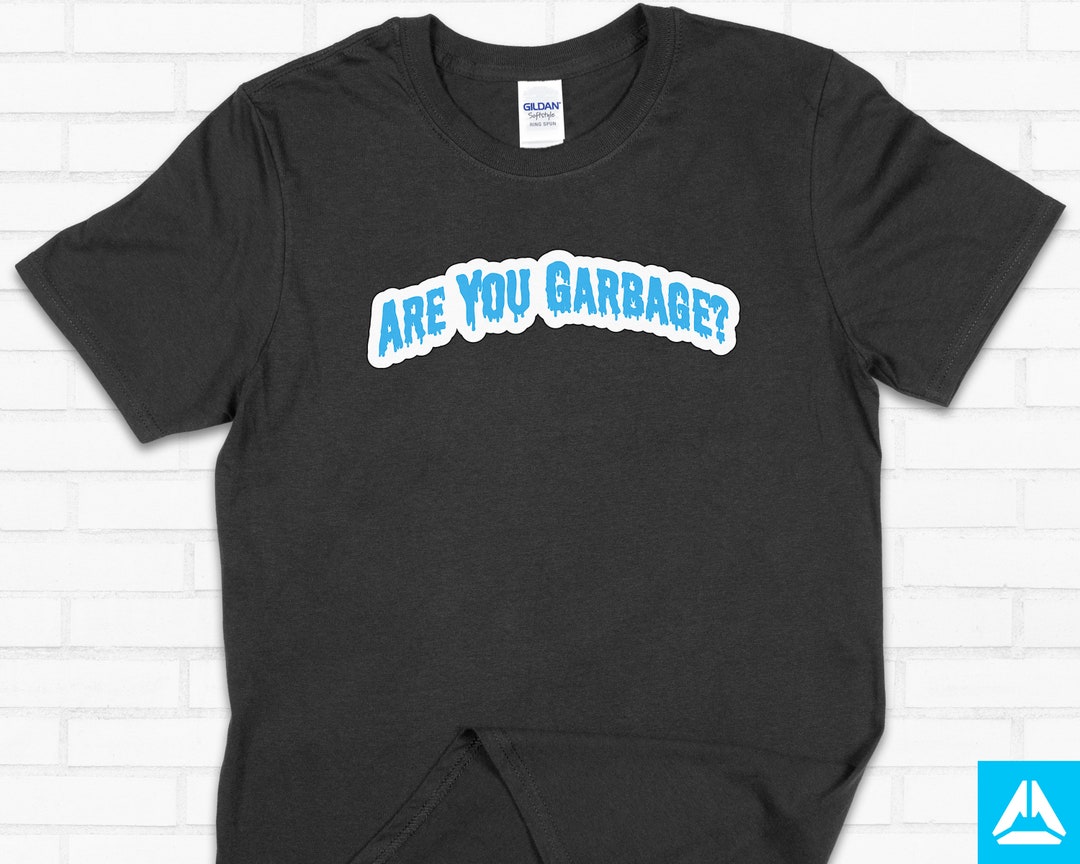 AYG Garbage Shirt Are You Garbage Shirt Are You Garbage Gpk Shirt Are ...