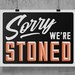 Sorry We're Stoned Poster Stoner Poster 420 Poster 710 | Etsy