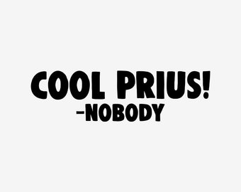 Cool Prius Nobody, Ever / 3 X 8 Decal / Funny Decal / Car Decal / Truck ...