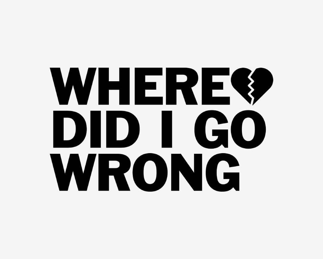 Where Did I Go Wrong Vinyl Decal - Etsy