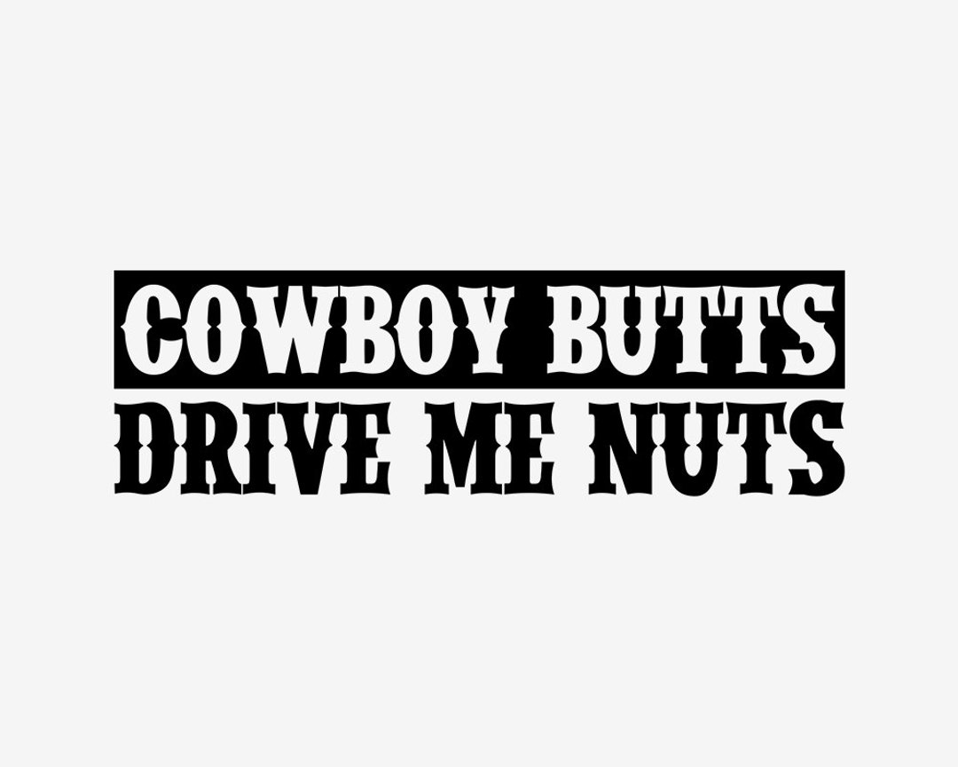 Cowboy Butts Drive Me Nuts Vinyl Decal - Etsy