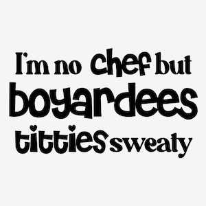 I'm No Chef but Boyardees Titties Sweaty Vinyl Decal - Etsy