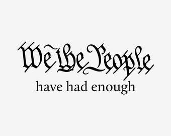 We the People Have Had Enough SVG, EPS, Dxf Cut File / American / USA ...