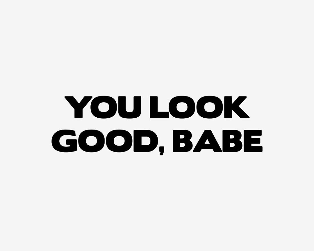 You Look Good Babe Vinyl Decal - Etsy