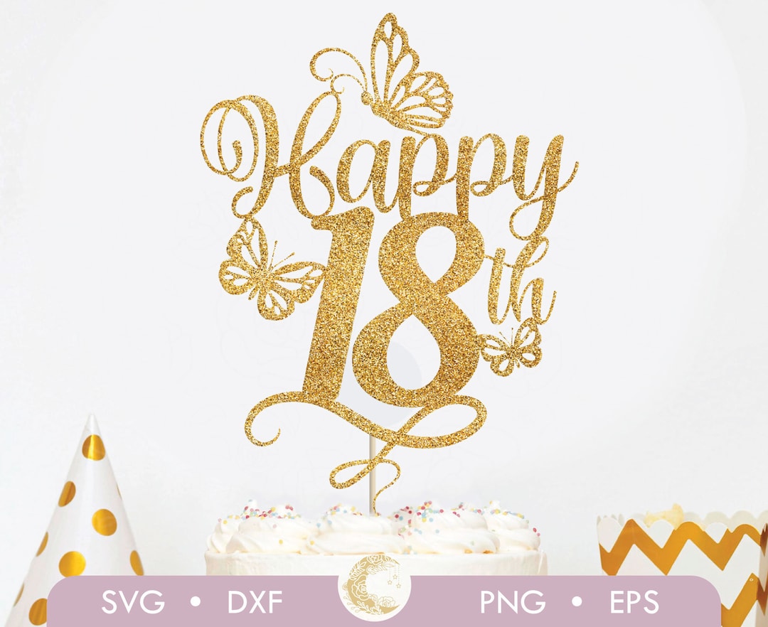 Happy 18th Cake Topper SVG, Birthday Cake Topper With Butterfly Svg ...