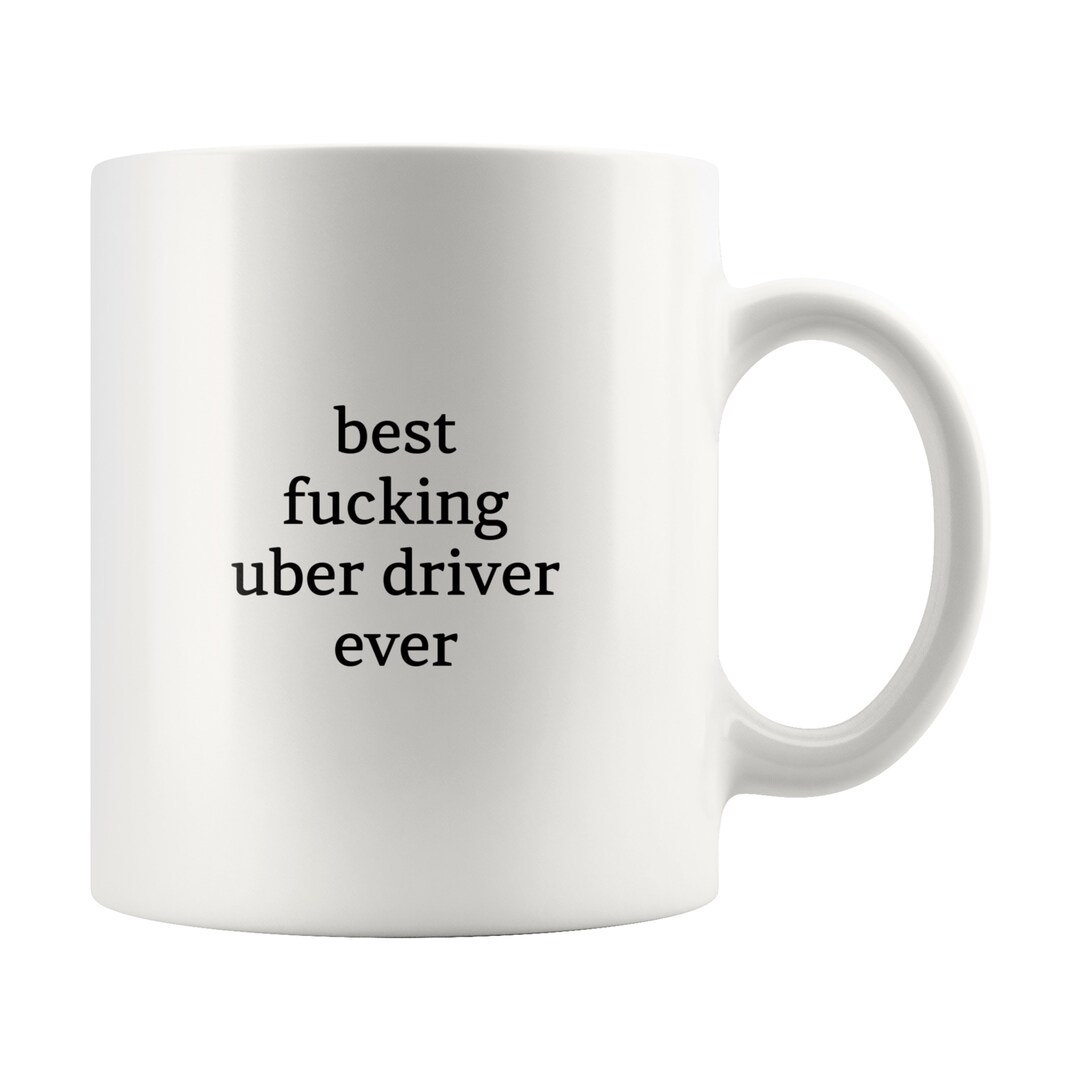Uber Driver Birthday Mug, Best Fucking Uber Driver Ever Mug, Gift for ...