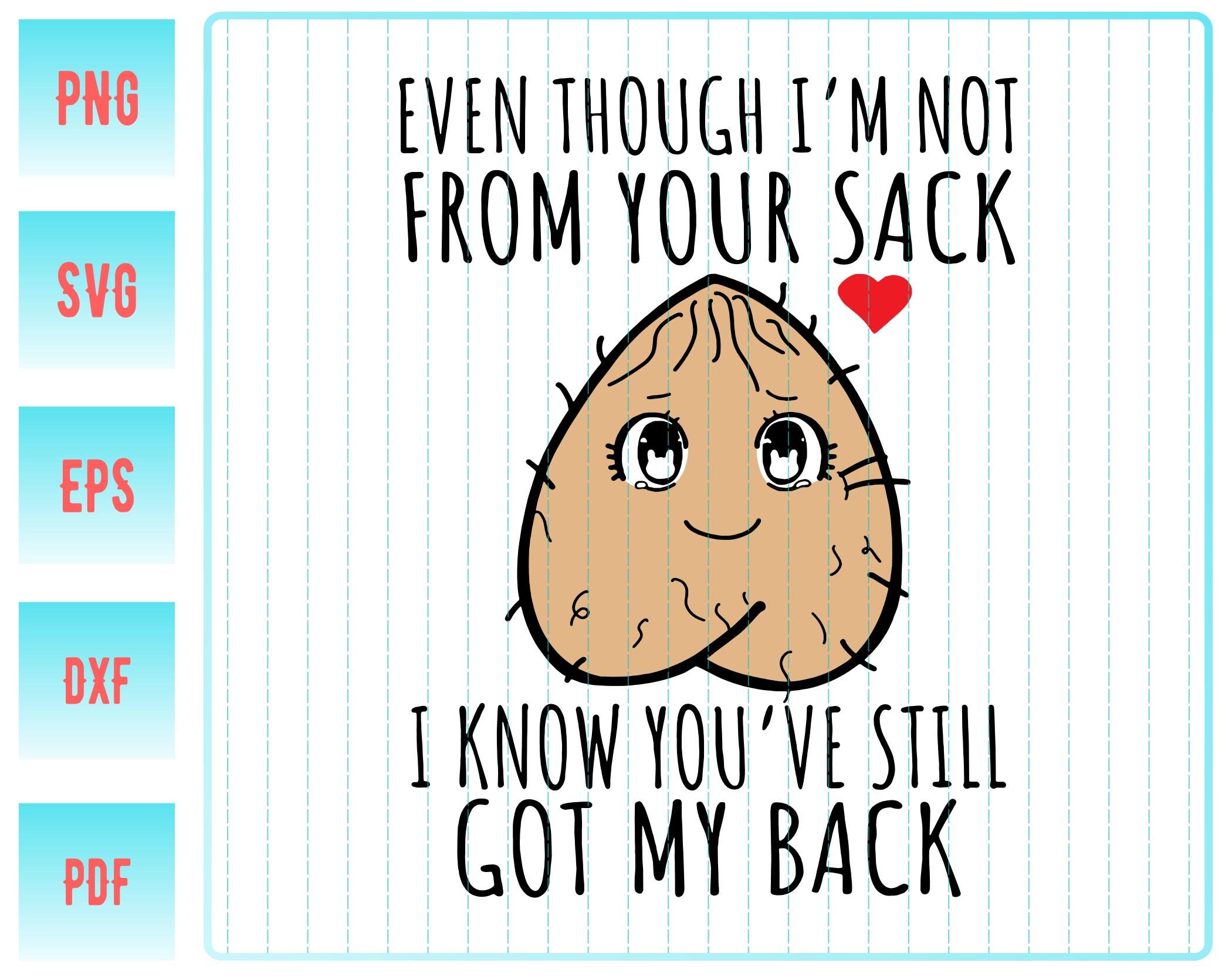 Even Though I M Not From Your Sack I Know You Ve Still Etsy