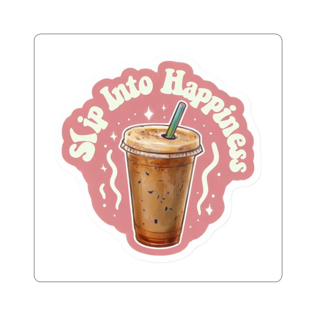 Cute Coffee Stickers, Slip Into Happiness, Latte Lovers, Aesthetic ...