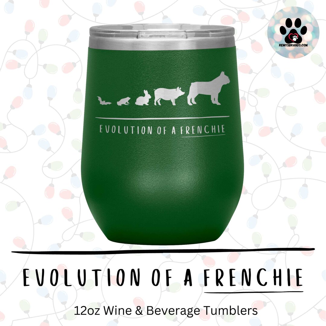Evolution of a Frenchie 12oz Laser Engraved Stainless & Insulated Wine ...