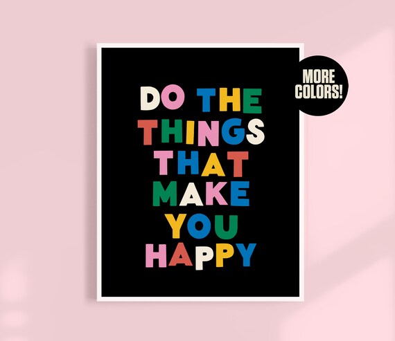 Do More Of What Makes You Happy Poster
