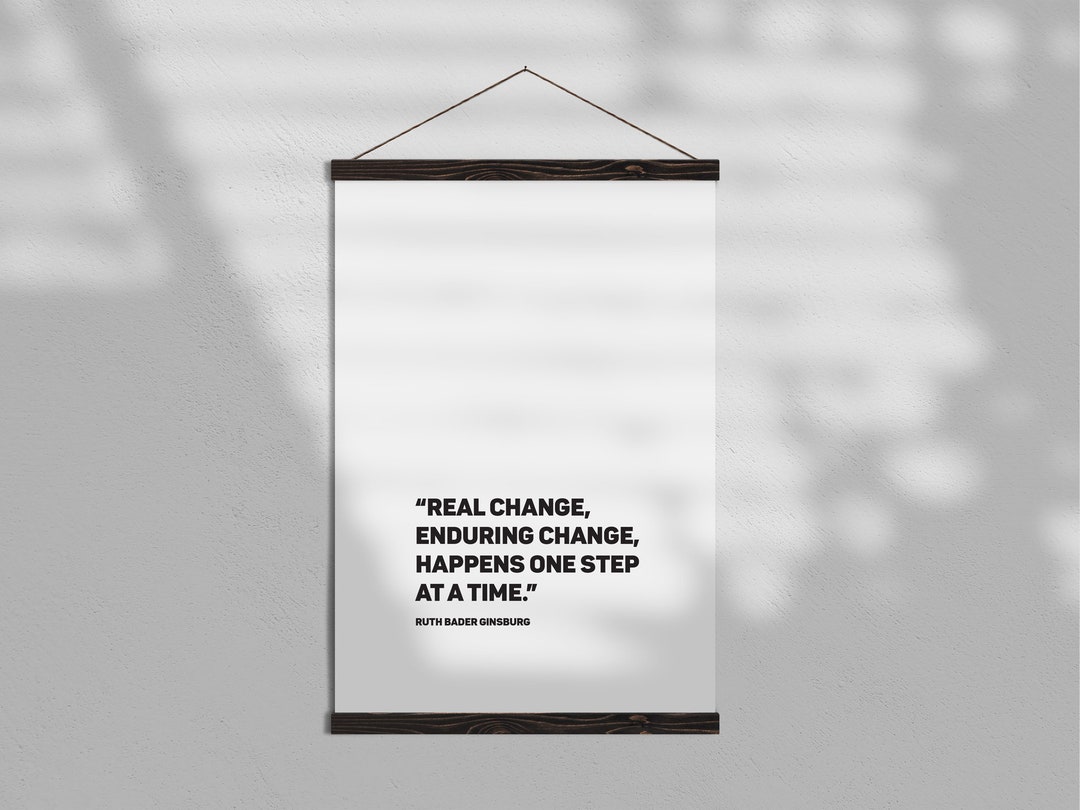 Real Change, Enduring Change, Happens One Step at a Time. Quote by Ruth ...
