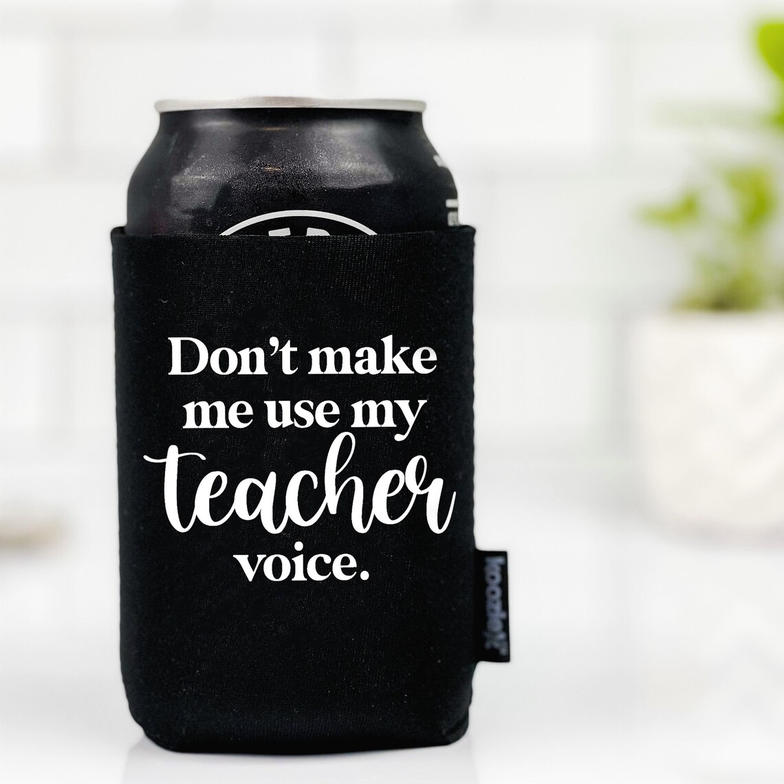 Don't Make Me Use My Teacher Voice Can Cooler | Funny Koozie® Can ...
