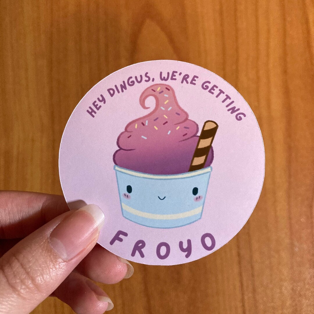 Hey Dingus, We're Getting Froyo Sticker - Etsy