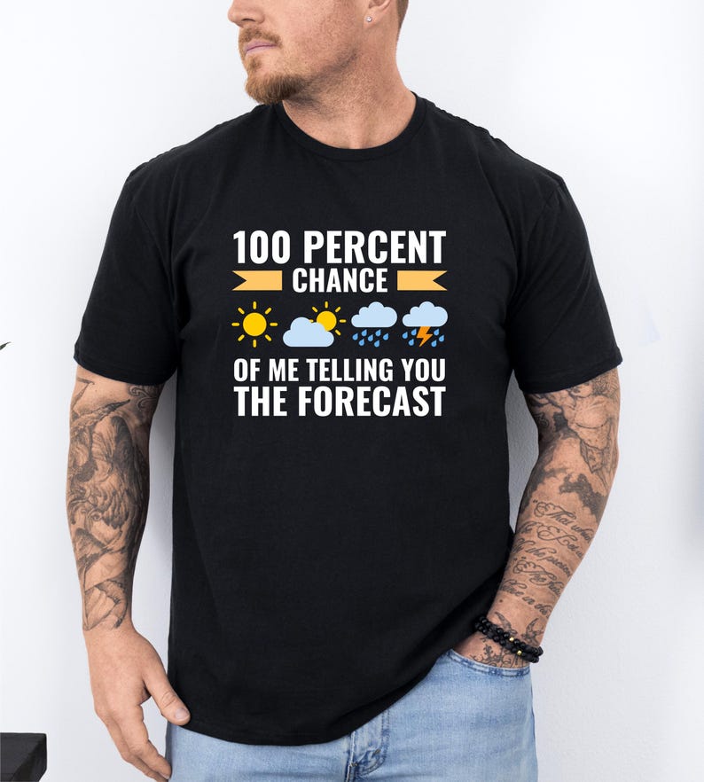 100% Chance of Me Telling You the Forecast Shirt – Funny Weather Tee ...