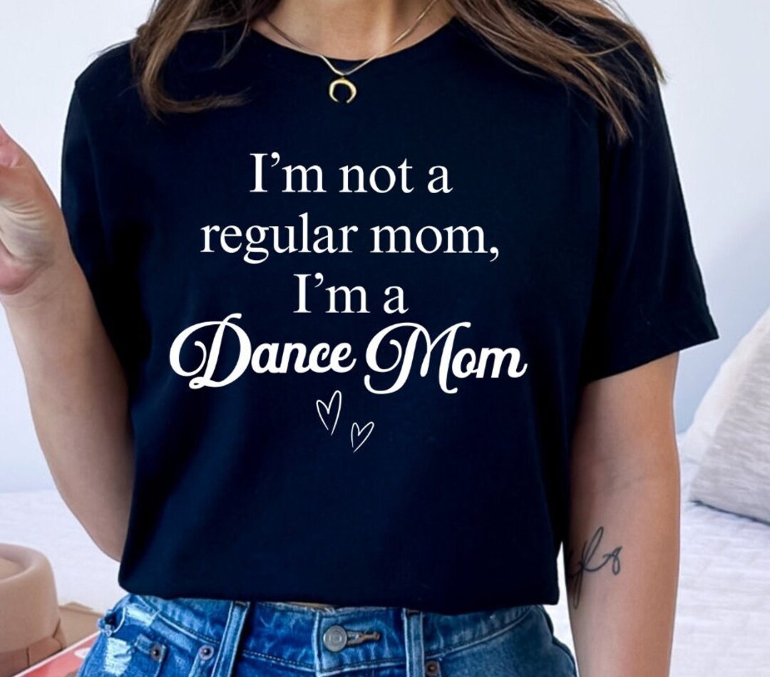 Dance Mom Tee Dance Mom Top Dance Mom Shirt Dance Mom Mom Shirt Dance ...