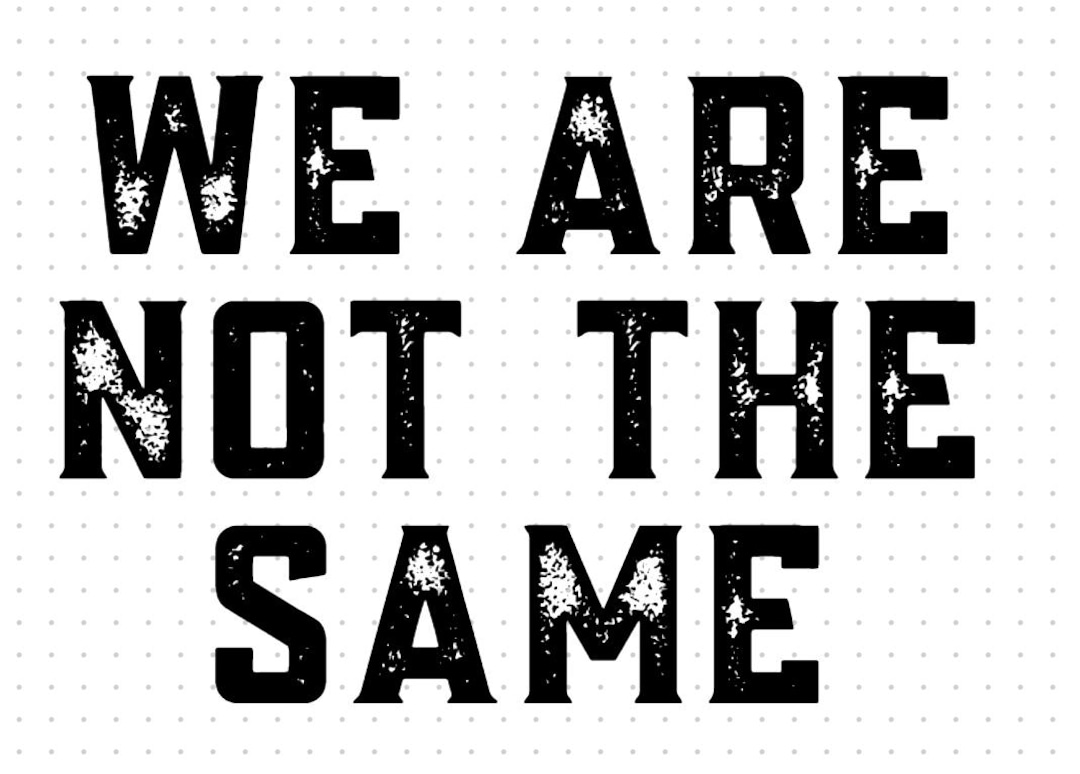 We Are Not the Same PNG Image - Etsy