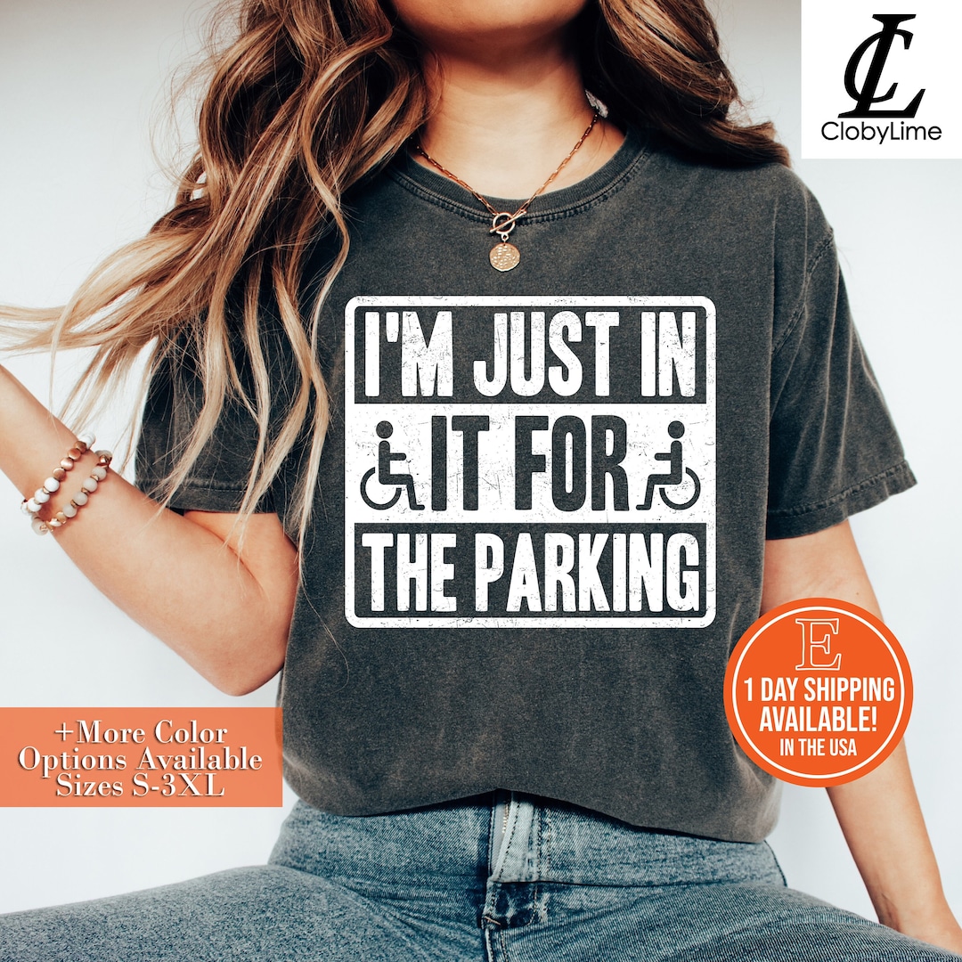 I'm Just in It for the Parking T-shirt, Hoodie, Sweatshirt, Disability ...