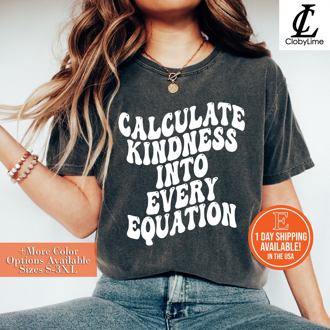 Calculate Kindness Into Every Equation Shirt, Oversized Math Teacher ...