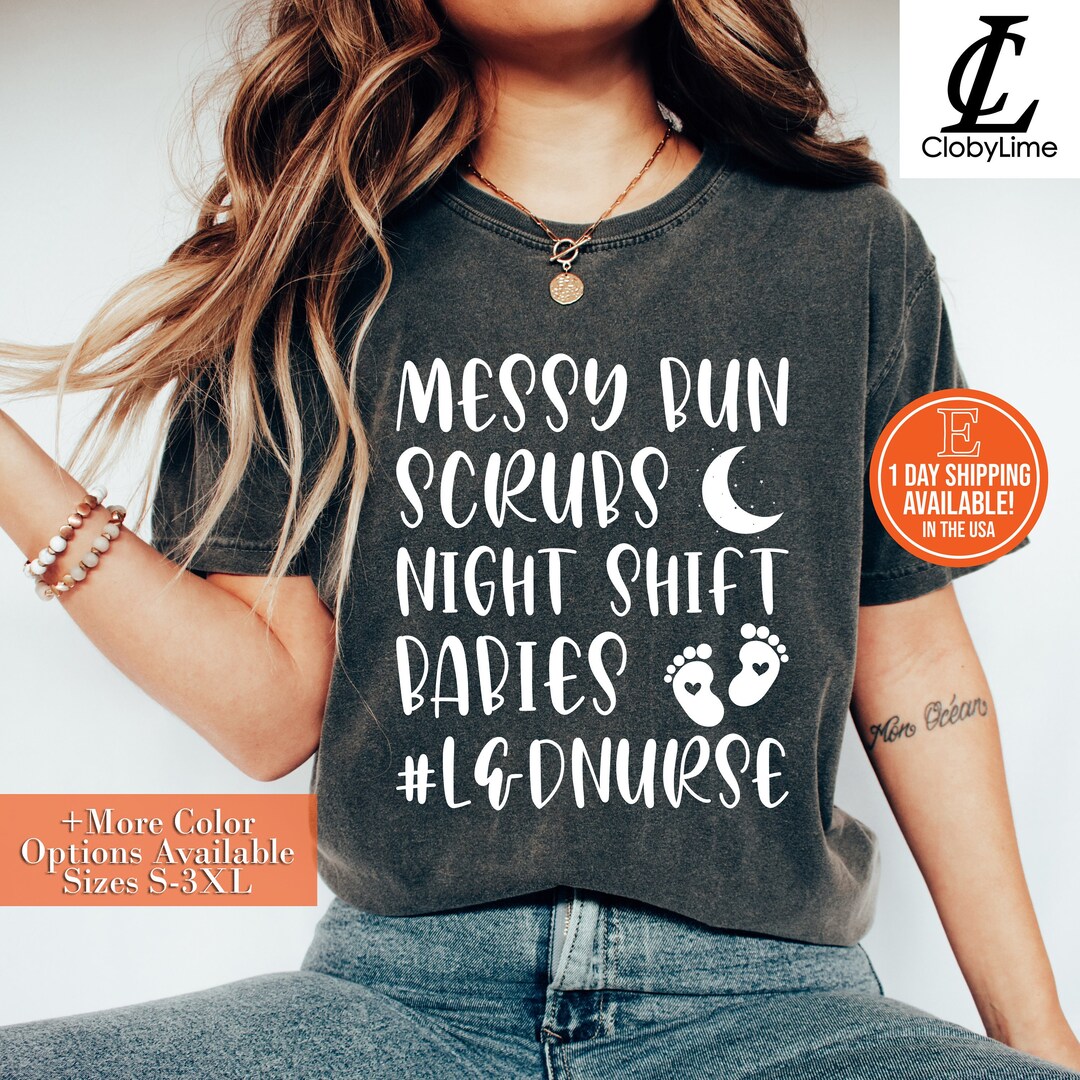 Messy Bun Scrubs Night Shift Babies L&D Nurse Women Shirt, Hoodie ...