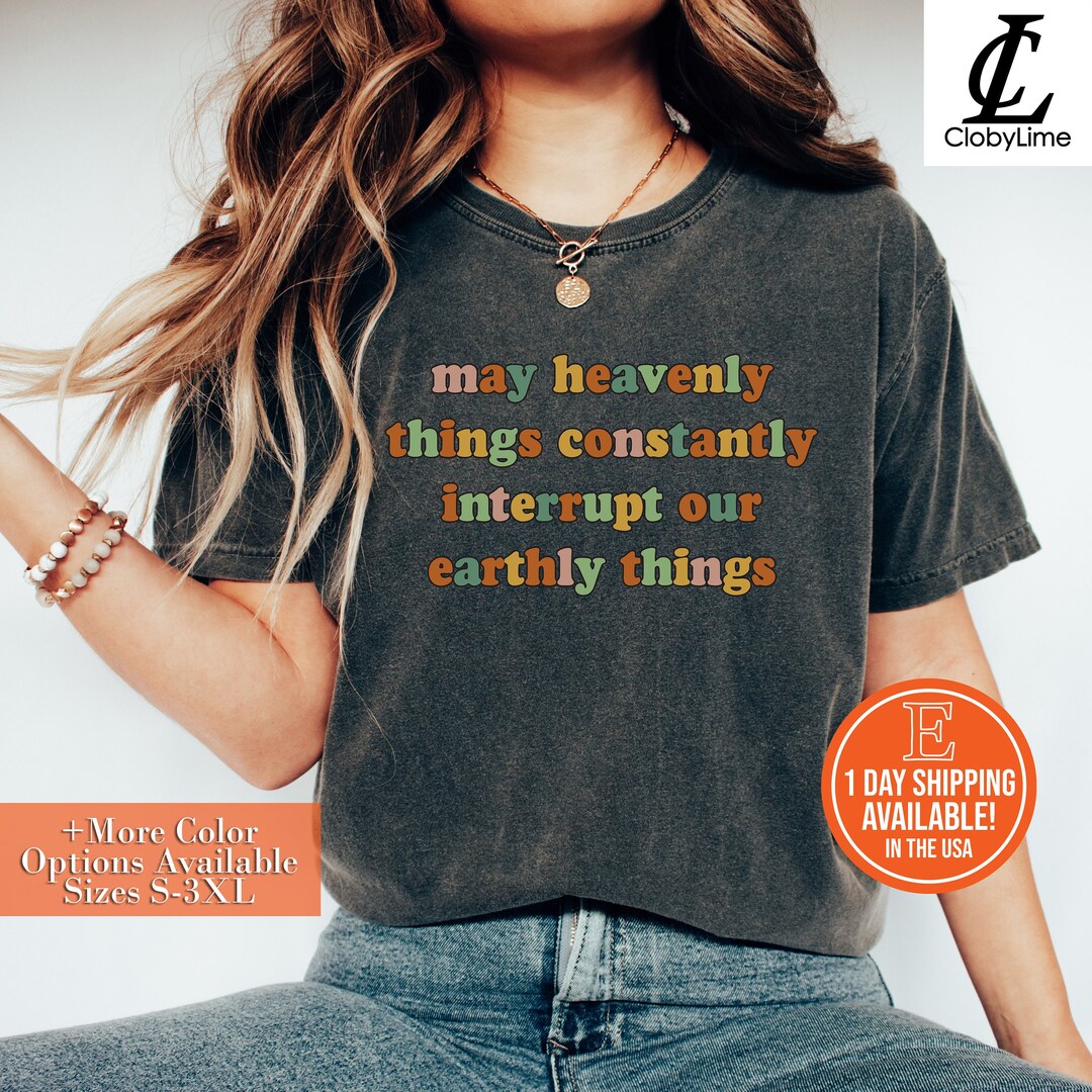 May Heavenly Things Constantly Interrupt Our Earthly Things Christian ...