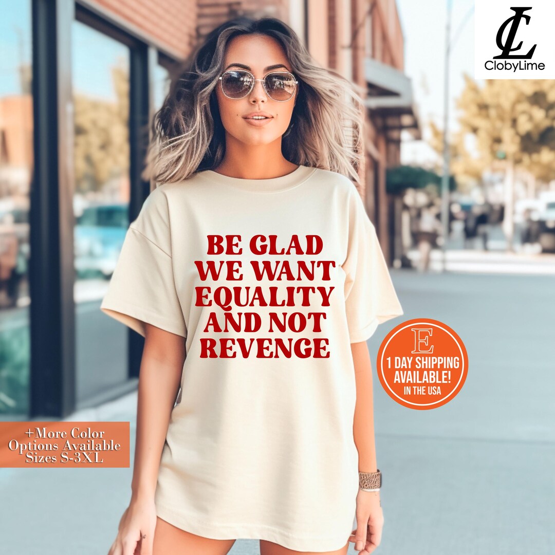 Pro Roe Equality Shirt: Feminist Rights Tee, We Want Equality and Not ...