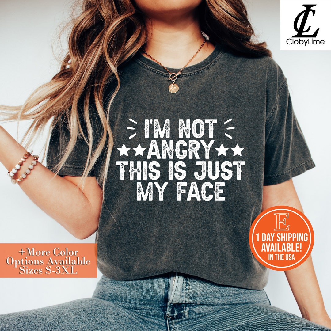 I'm Not Angry This is Just My Face Shirt, Sarcastic Shirt,funny Angry ...