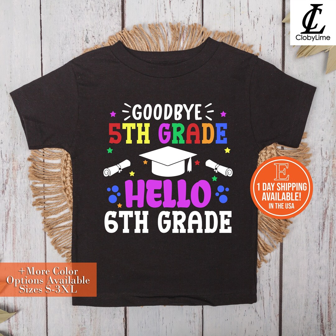 Goodbye 5th Grade Graduation 2024 6th Grade Graduate Kids Shirt ...