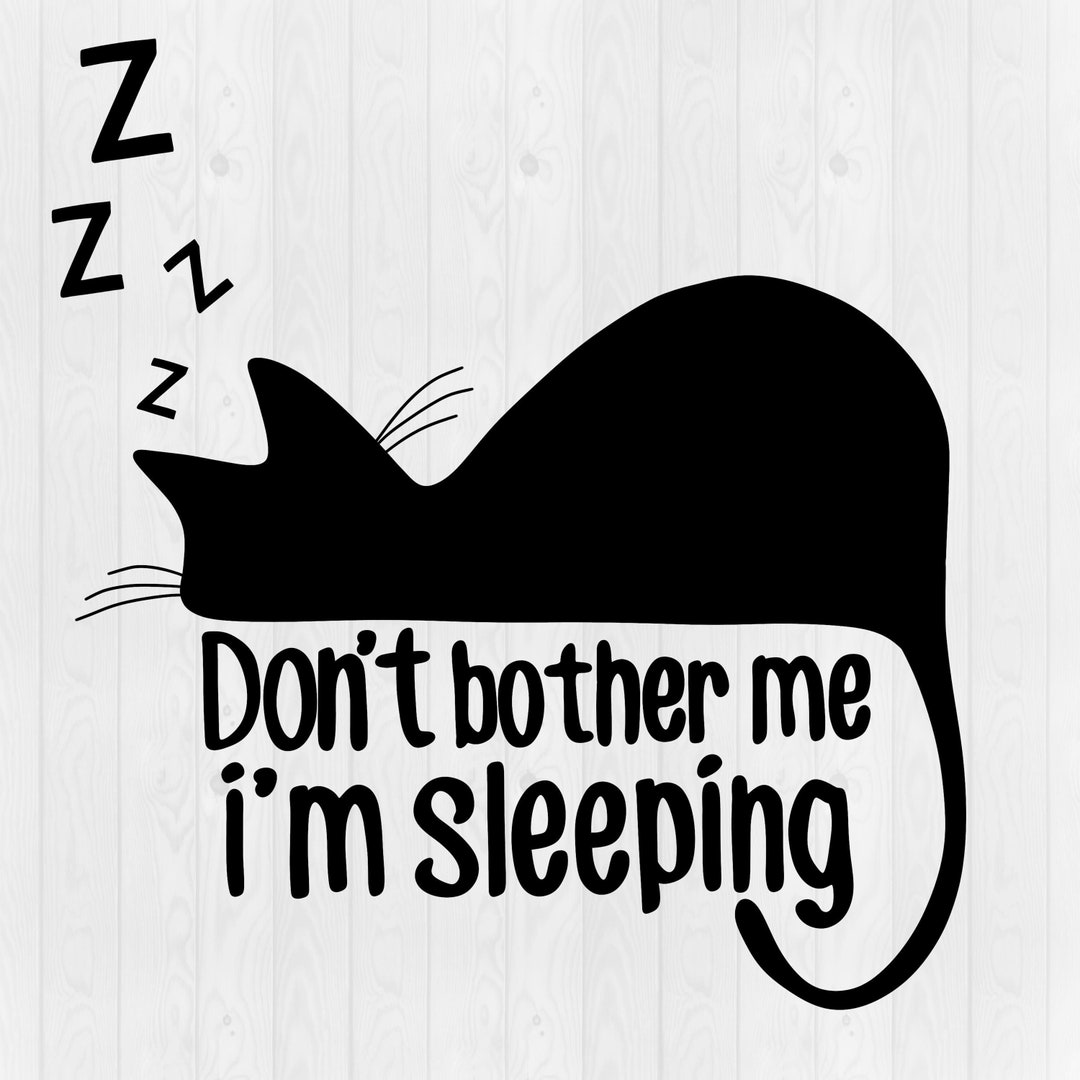 Sleeping Cat Svg, Don't Bother Me SVG, Cat Svg, Cat Clipart, Cat Png ...