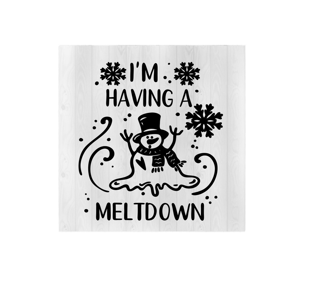 I'm Having a Meltdown SVG, Meltdown Svg, Christmas Svg, Snowman Svg ...