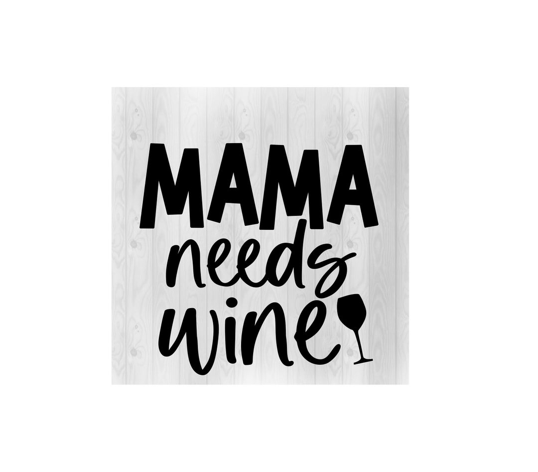 Mama Needs Wine SVG, Mama Svg, Wine Svg, Vector, Cricut Cut File, Women ...