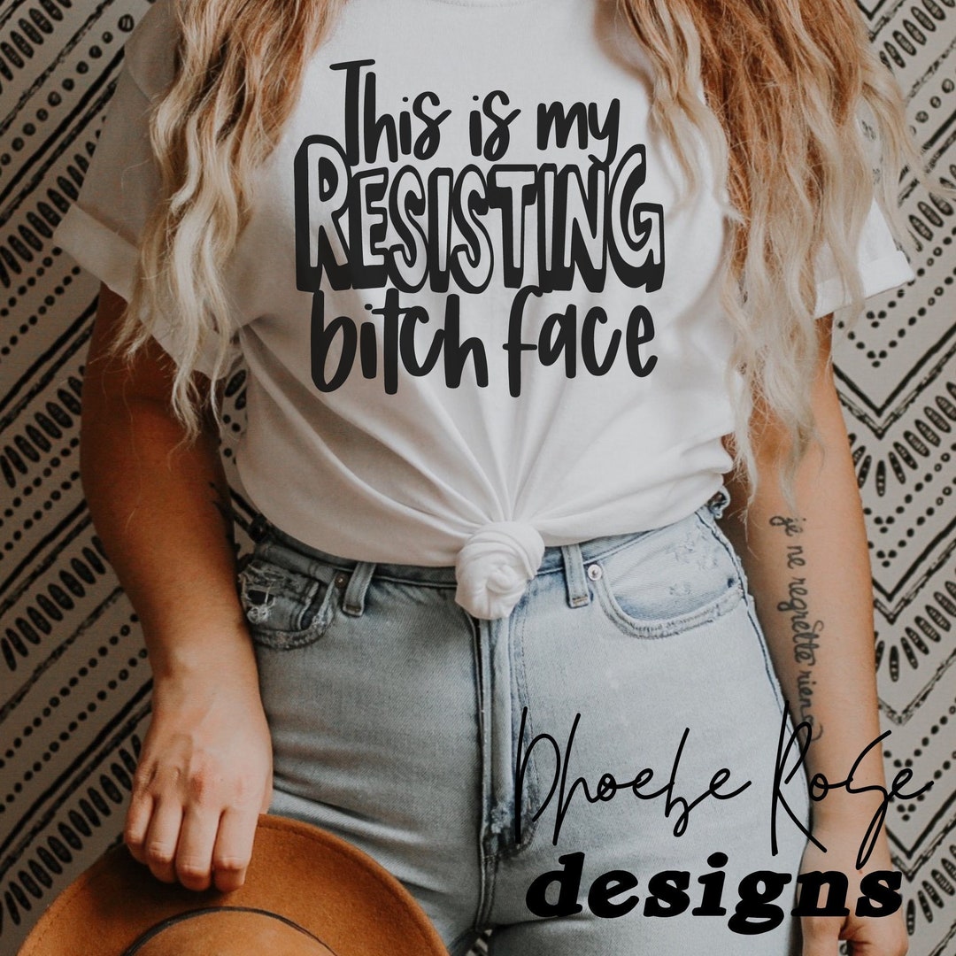 This is My Resisting Bitch Face SVG | Dxf | EPS | PNG | Digital File - Etsy