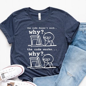 The Code Doesn't Work Why T-shirts, Computer Greek Gifts, Computer Engineering Shirt, Coding ...