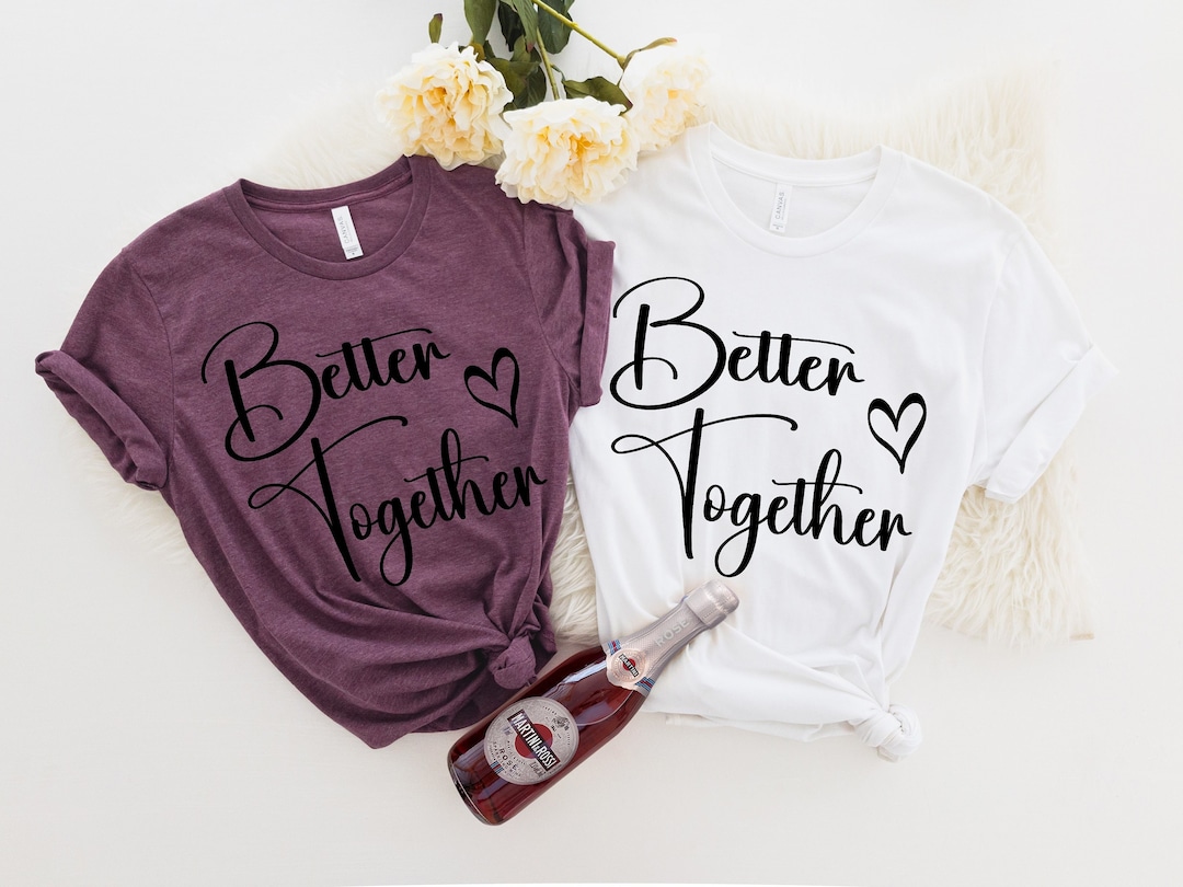 Better Together Shirt, Sister T-shirts ,best Friend T-shirts, Gift for ...