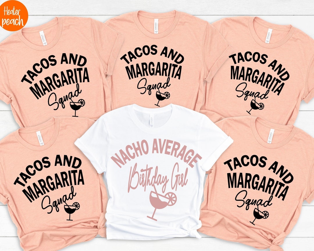 Nacho Average Birthday Girl, Tacos and Margarita Squad Shirt, Fiesta ...