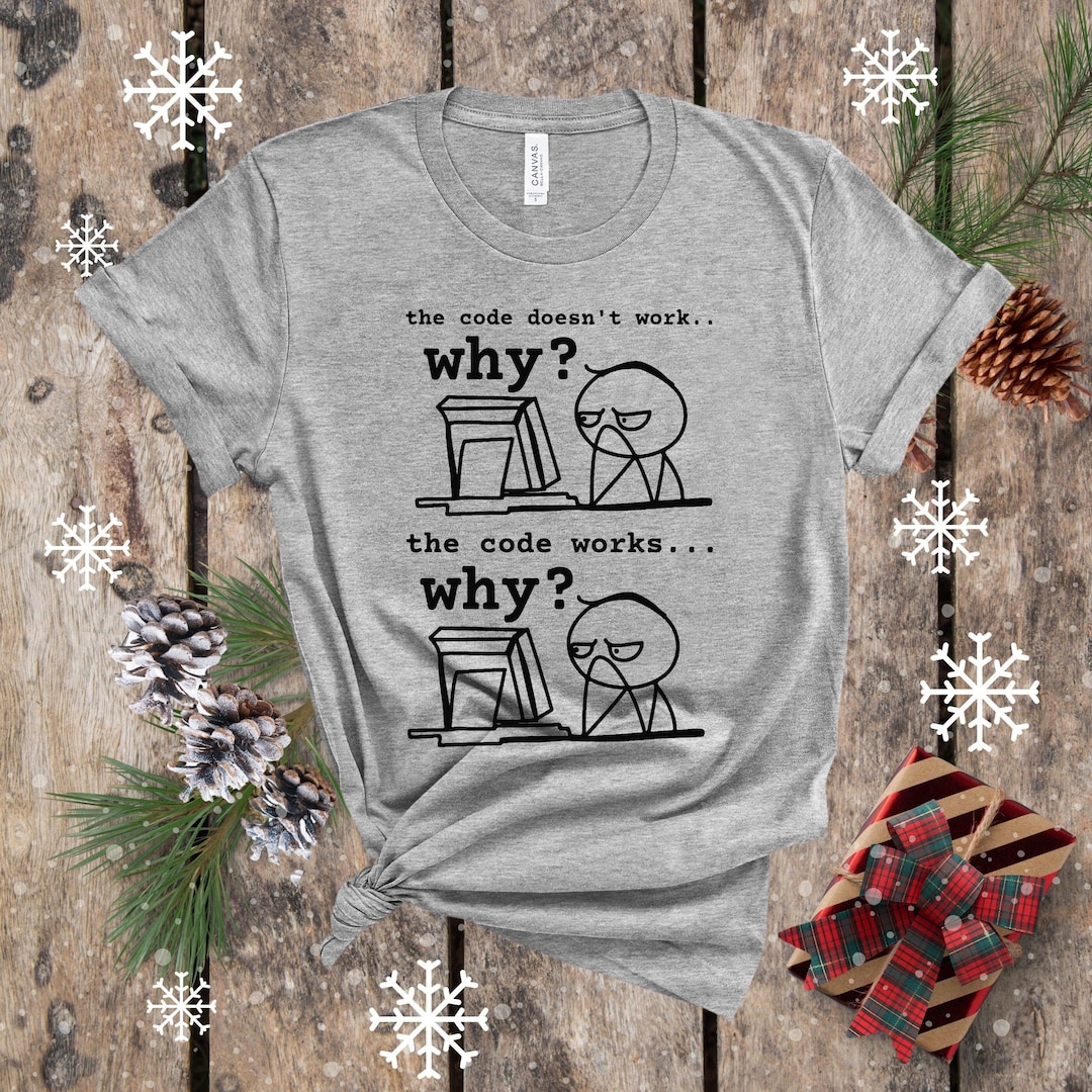 The Code Doesn't Work Why T-shirts, Computer Greek Gifts, Computer ...