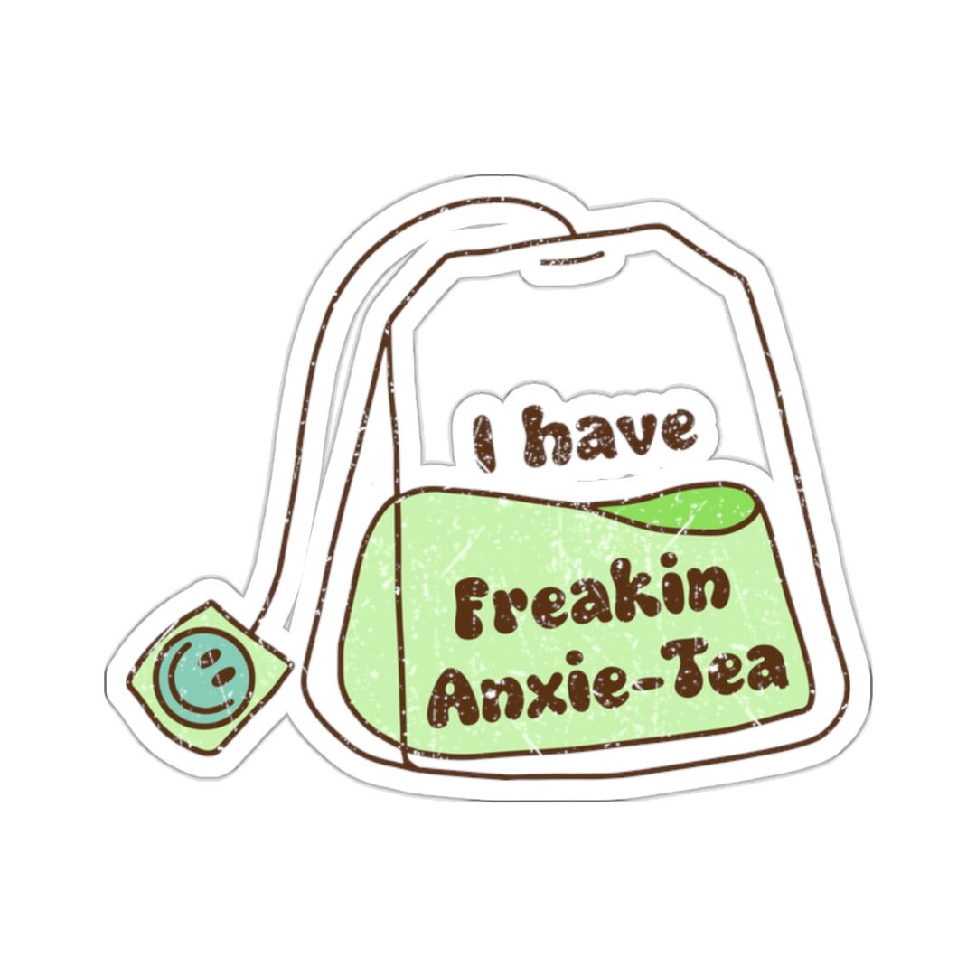 I Have Freakin Anxie-tea Funny Mental Health Stickers, Therapy Sticker ...