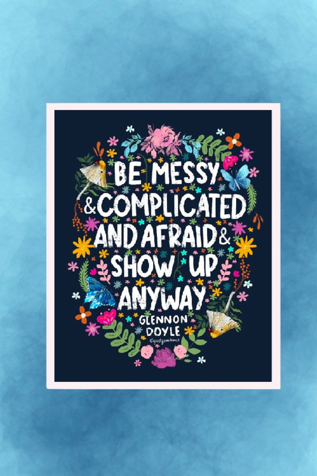 Be Messy and Complicated and Afraid and Show up Anyway - Glennon Doyle ...
