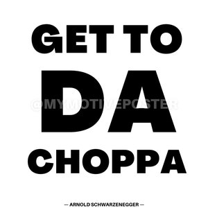 Arnold Schwarzenegger - Get to Da Choppa - Digital Printable Art Poster ...