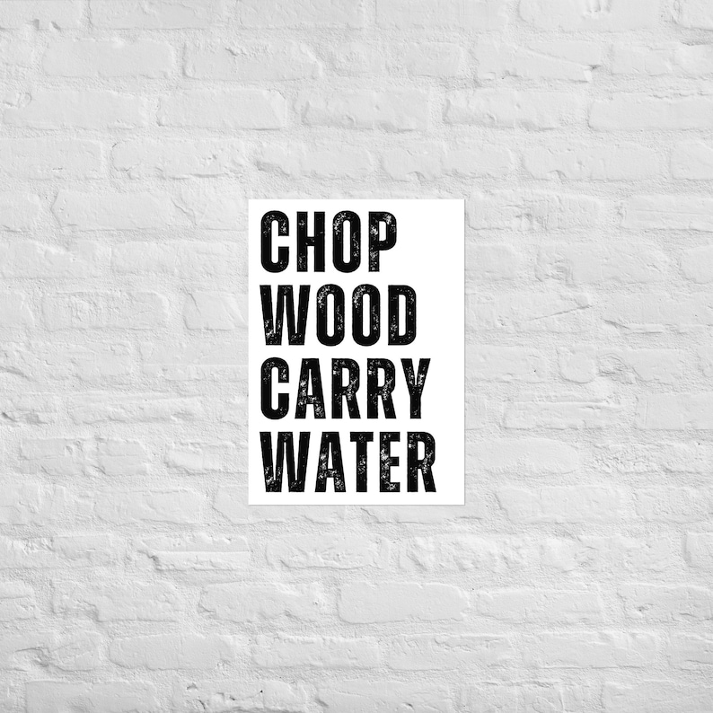 Chop Wood Carry Water – Full Width – Matte Paper Wall Art ...