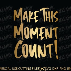 Make This Moment Count SVG Motivational Svg Positive Svg - Etsy