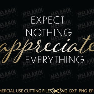 Expect Nothing Appreciate Everything SVG, Mindset Svg, Positive Svg ...