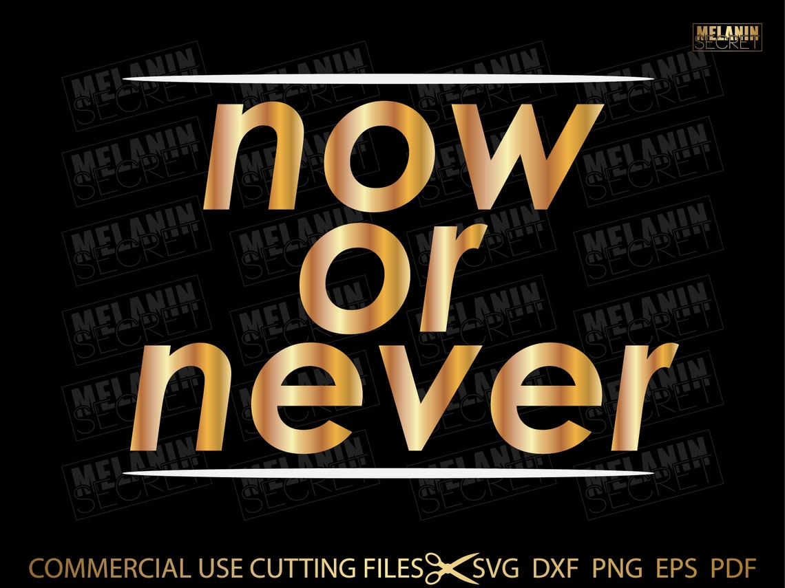 Now or Never Svg Quotes Svg Inspirational Svg Motivational - Etsy